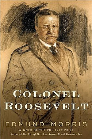 Colonel Roosevelt by Edmund Morris - Book Summary & Takeaways