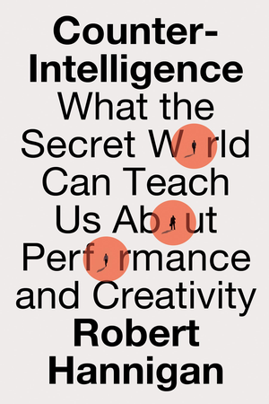 Counter-Intelligence by Robert Hannigan - Book Summary & Takeaways