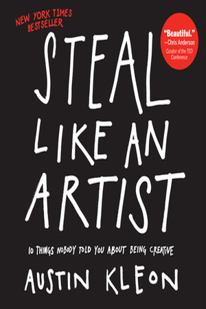 Steal Like an Artist by Austin Kleon - Book Summary & Takeaways