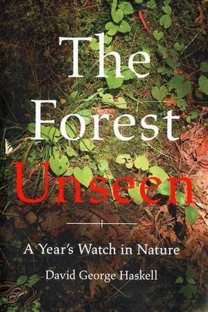 The Forest Unseen by David George Haskell - Book Summary & Takeaways