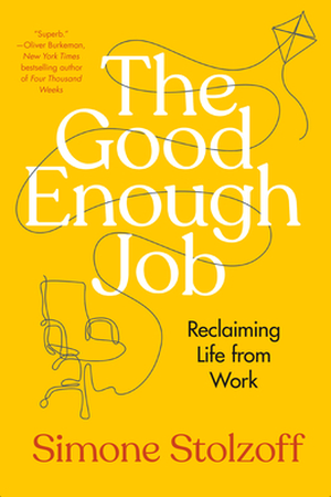 The Good Enough Job by Simone Stolzoff - Book Summary & Takeaways