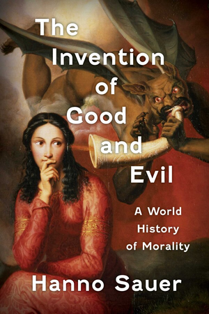 The Invention of Good and Evil by Hanno Sauer - Book Summary & Takeaways