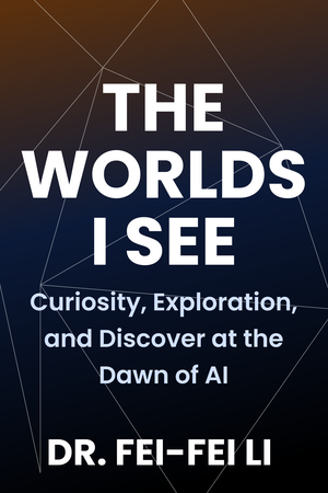 The Worlds I See by Fei-Fei Li - Book Summary & Takeaways