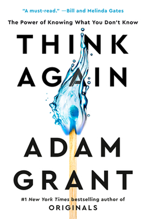 Think Again by Adam M. Grant - Book Summary & Takeaways